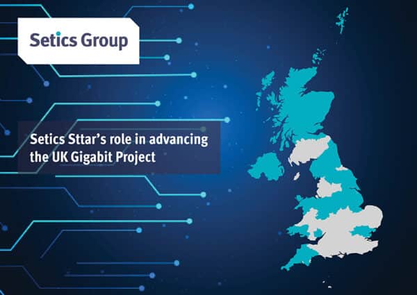 Setics Sttar’s Role in Advancing the UK Gigabit Project